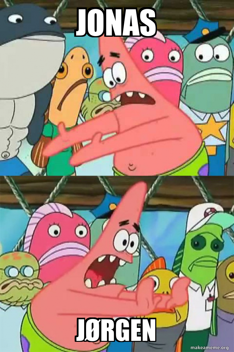 Jonas Jørgen - Push It Somewhere Else Patrick Meme Generator
