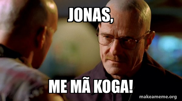 Jonas, me må koga! - Breaking Bad Meme Generator