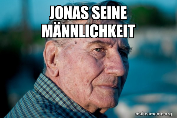 Jonas seine Männlichkeit - Marriage Advice Grandad Meme Generator