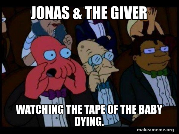 Jonas & The Giver watching the tape of the baby dying. - Your meme is ...