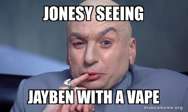jonesy seeing jayben with a vape - You Complete Me Meme Generator