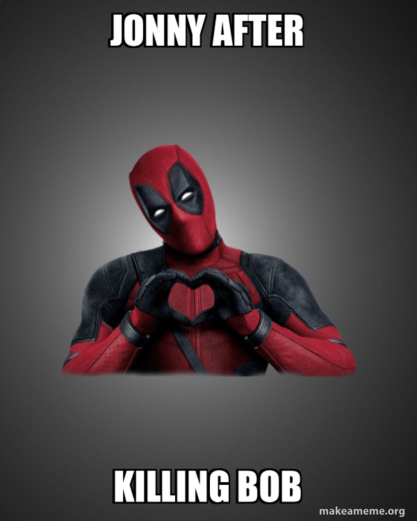 jonny after Killing Bob - Deadpool Heart Hands Meme Generator
