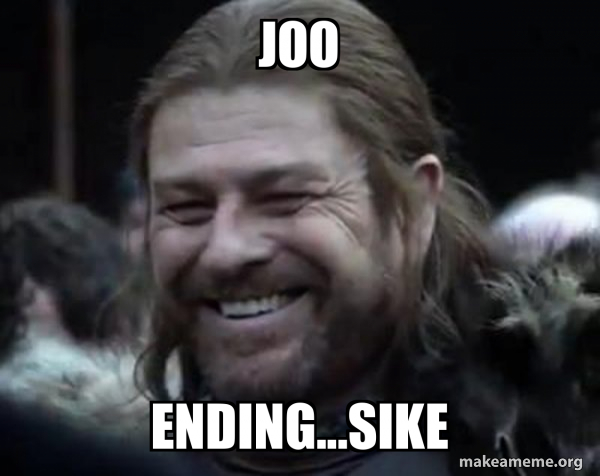 Joo Ending...sike - Happy Ned Stark Meme Meme Generator
