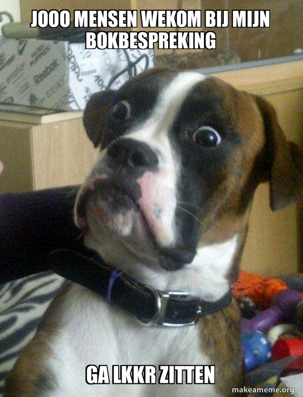 jooo mensen wekom bij mijn bokbespreking ga lkkr zitten - Skeptical Dog ...