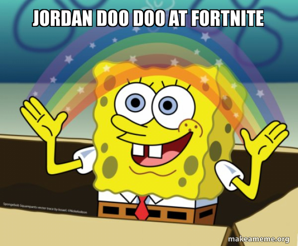 JORDAN DOO DOO AT FORTNITE - Rainbow SpongeBob Meme Generator
