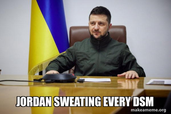 Jordan sweating every DSM - Volodymyr Zelenskyy Meme Generator