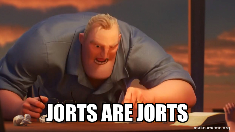 JORTS ARE JORTS Meme Generator