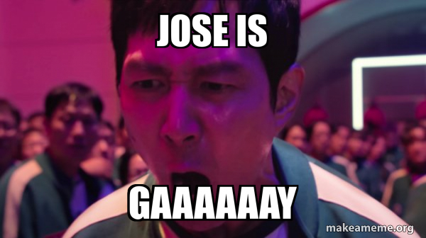 jose is gaaaaaay - I've Played These Games Before Meme Generator