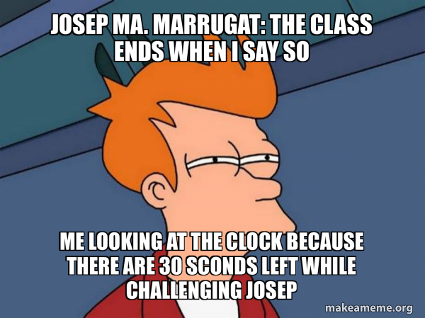 Josep Ma. Marrugat: The class ends when I say so Me looking at the ...
