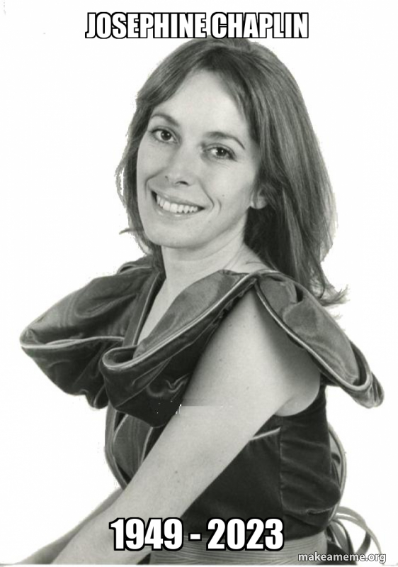 JOSEPHINE CHAPLIN 1949 - 2023 Meme Generator