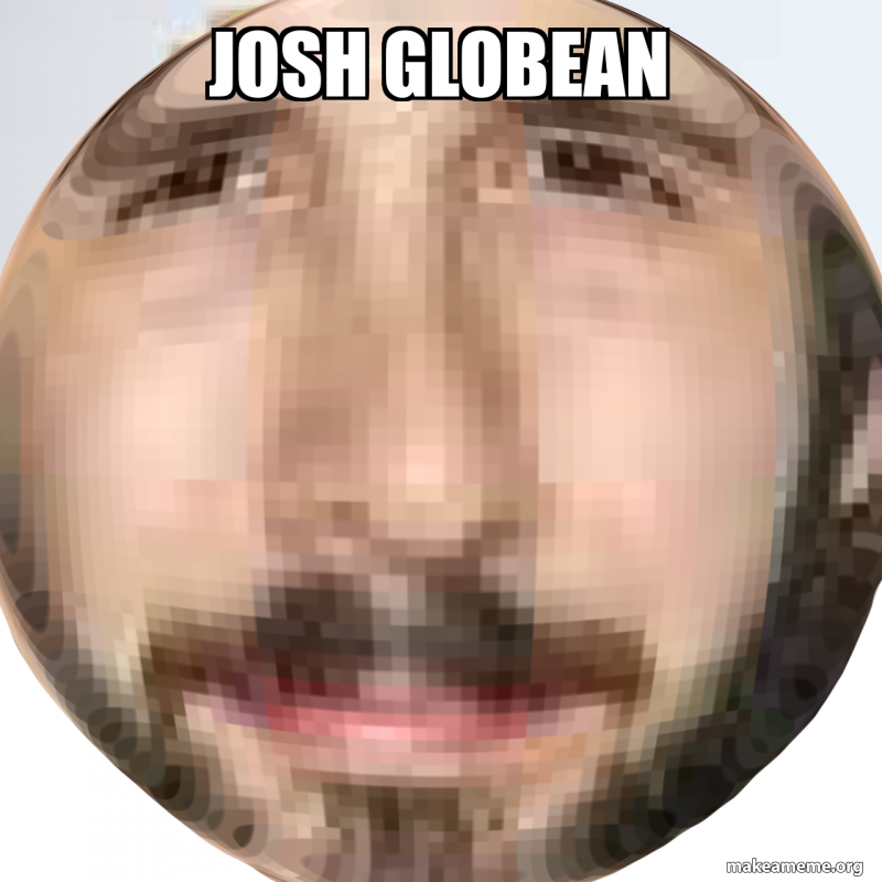 Josh Globean Meme Generator