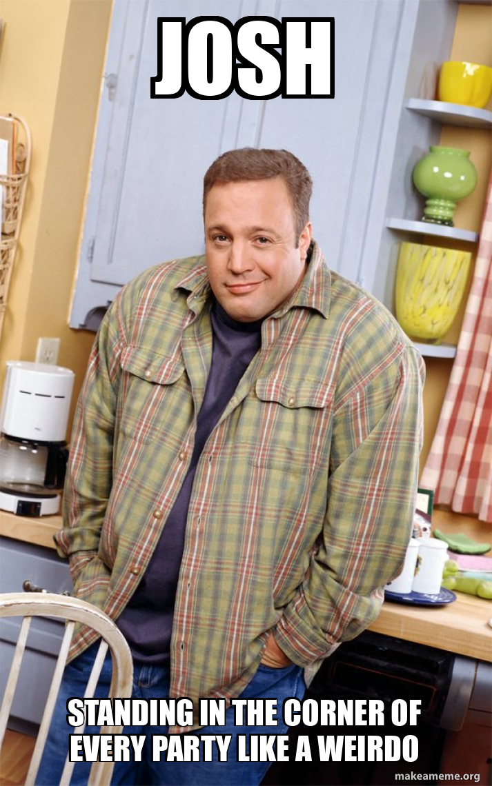JOSH standing in the corner of EVERY PARTY LIKE A WEIRDO - Kevin James ...