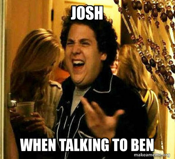 josh when talking to ben - Seth from Superbad Meme Generator