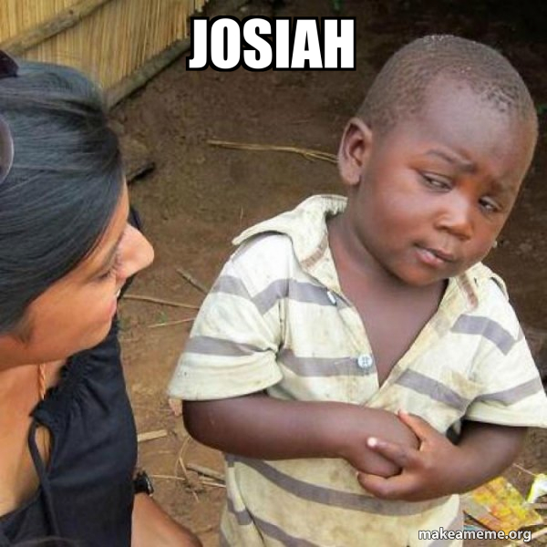 josiah - Skeptical Third World Kid Meme Generator