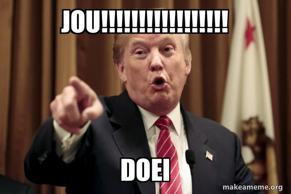 jou!!!!!!!!!!!!!!!!! DOEI - Donald Trump Says Meme Generator