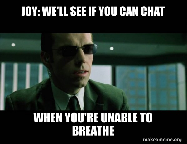 Joy: We'll see if you can chat When you're unable to breathe - Agent ...
