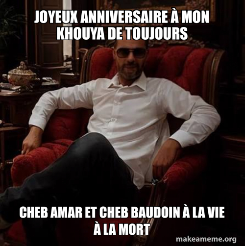 Joyeux anniversaire à mon khouya de toujours Cheb amar et cheb baudoin ...