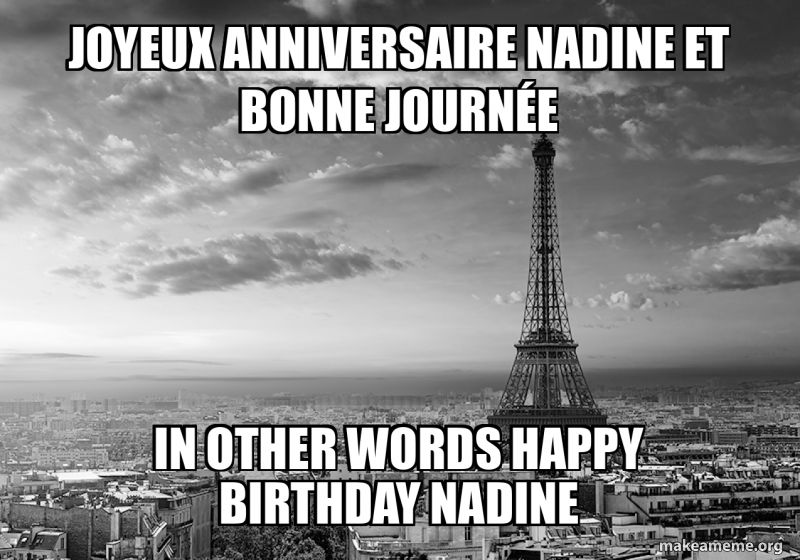 joyeux anniversaire Nadine et bonne journée in other words happy ...