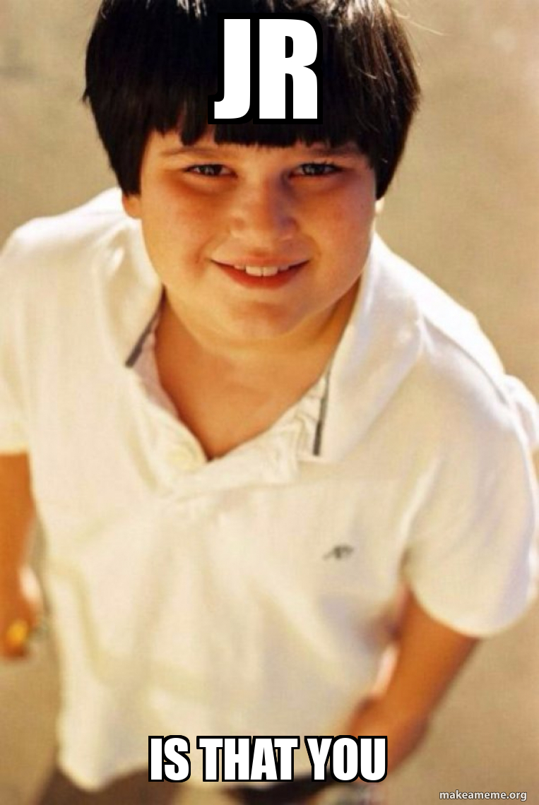 jr is that you - Annoying Childhood Friend Meme Generator