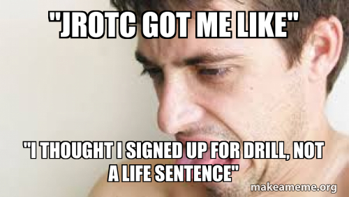 "JROTC got me like" "I thought I signed up for drill, not a life ...