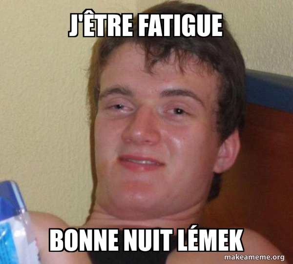 j'être fatigue bonne nuit lémek - [10] guy Meme Generator
