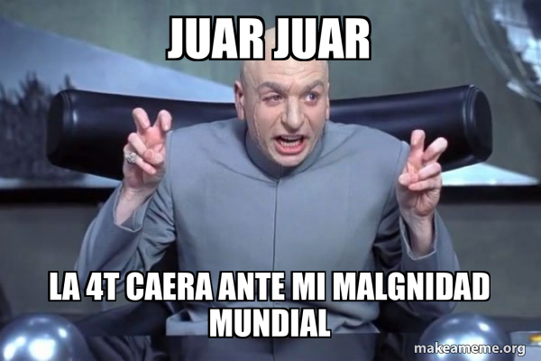 juar juar la 4t caera ante mi malgnidad mundial - Dr Evil Austin Powers ...