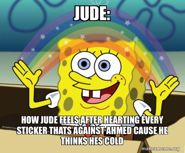 jude: how jude feels after hearting every sticker thats against ahmed ...