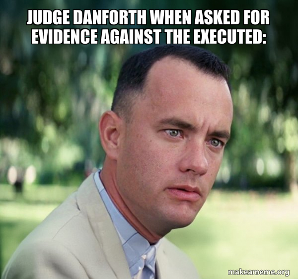 judge danforth when asked for evidence against the executed: - Forrest ...