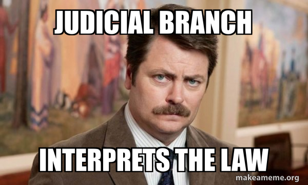 Judicial Branch Interprets the law - Ron Swanson : I am a Simple Man ...