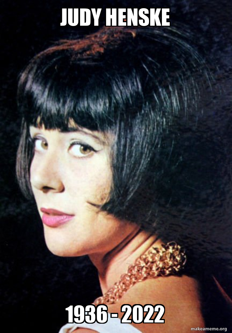 JUDY HENSKE 1936 - 2022 Meme Generator