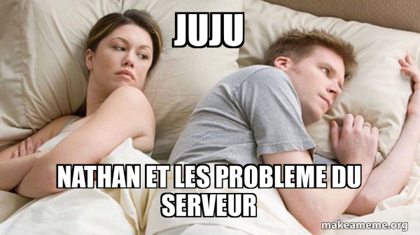 Juju Nathan et les probleme du serveur - Couple thinking in bed Meme Generator