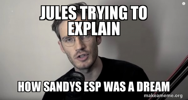 Jules trying to explain How Sandys ESP was a dream - Pewdiepie Meme ...