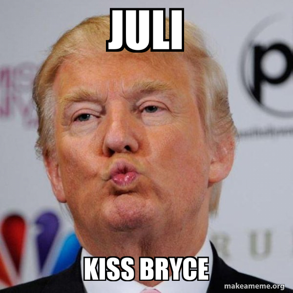 Juli Kiss Bryce - Donald Trump Kissing Meme Generator