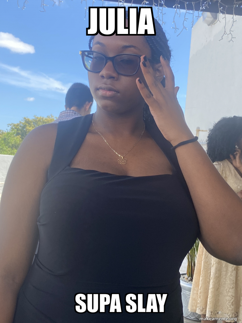 Julia Supa slay Meme Generator
