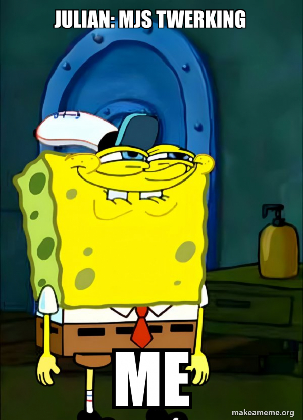 Julian: Mjs twerking me - SpongeBob Grin Meme Generator