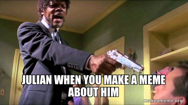 julian when you make a meme about him - Samuel L. Jackson Say What Meme ...