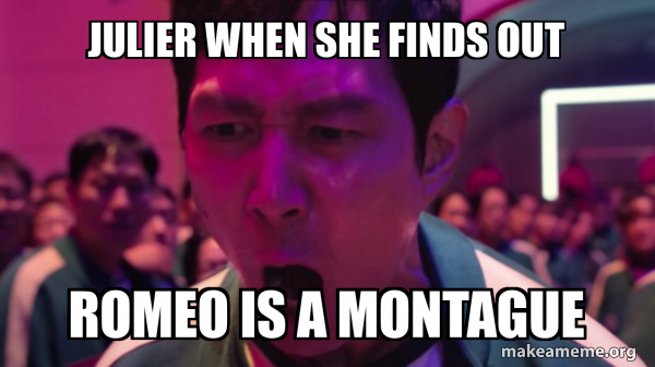 julier when she finds out romeo is a montague - I've Played These Games ...