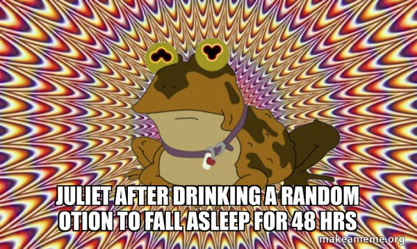 juliet after drinking a random otion to fall asleep for 48 hrs ...