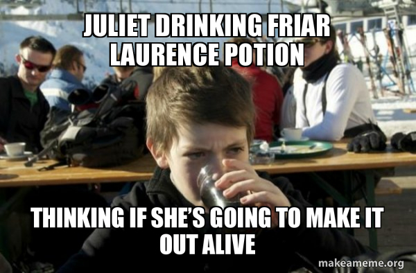 Juliet drinking friar Laurence potion Thinking if sheâ€™s going to make ...
