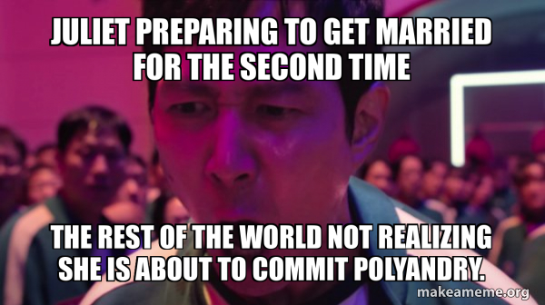 Juliet preparing to get married for the second time The rest of the ...