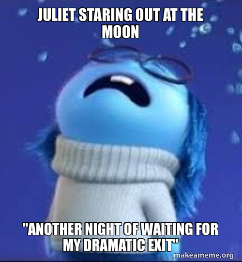 Juliet staring out at the moon "Another night of waiting for my ...