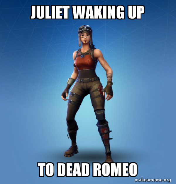 Juliet waking up to dead Romeo - Renegade Raider Fortnite Skin Meme ...