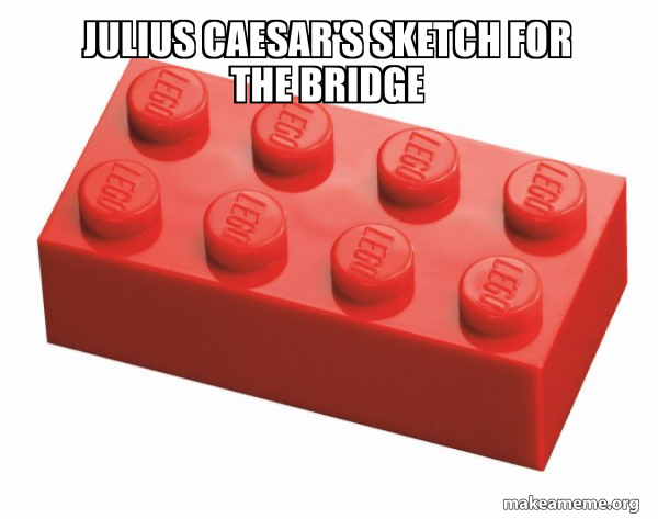 Julius Caesar's sketch for the bridge - Lego meme Meme Generator