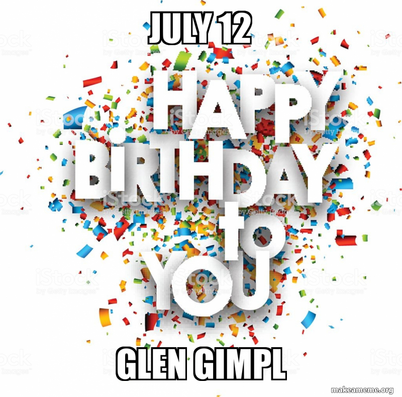 july 12 glen gimpl Meme Generator