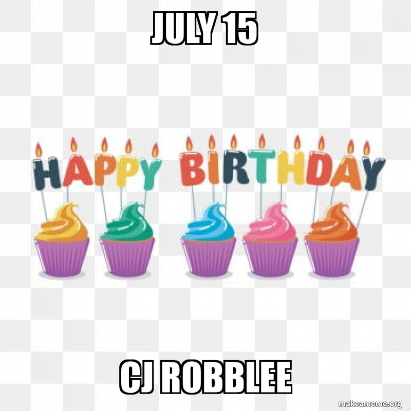 JULY 15 CJ ROBBLEE Meme Generator