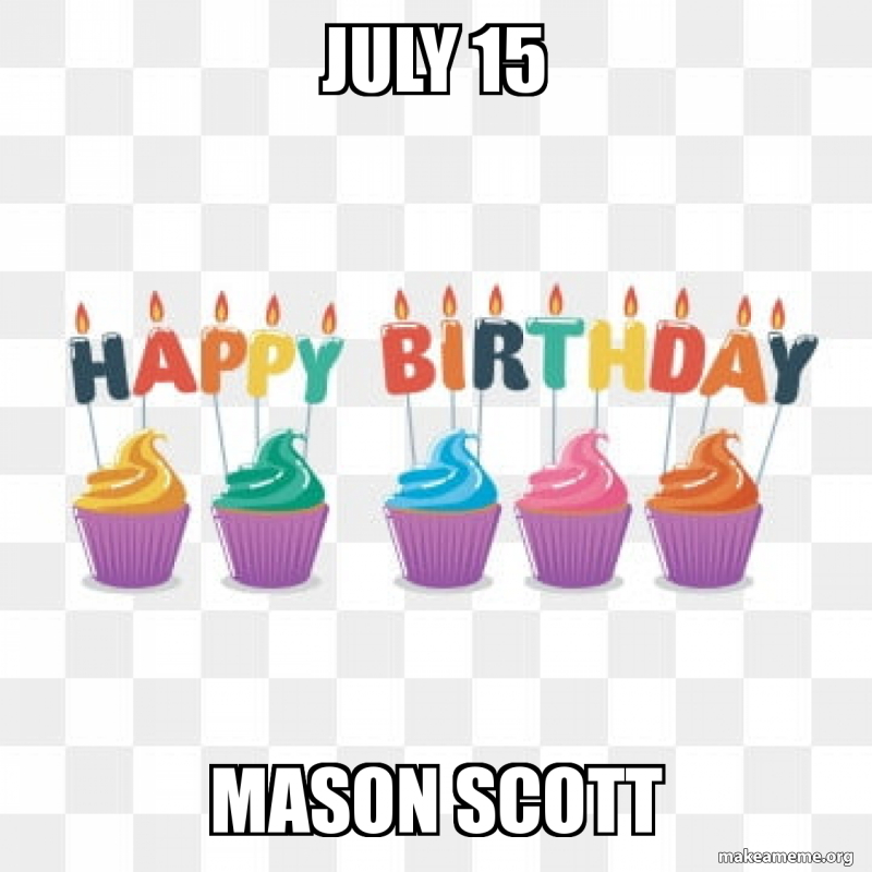 JULY 15 MASON SCOTT Meme Generator
