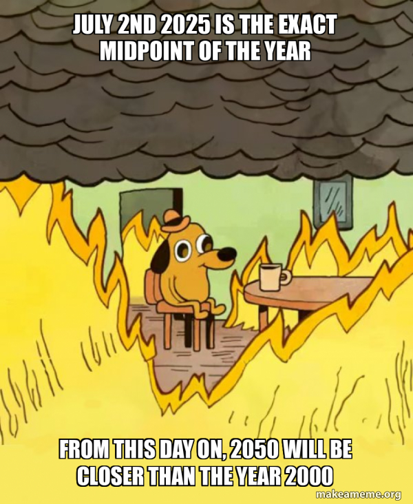 July 2nd 2025 is the exact midpoint of the year from this day on, 2050 ...
