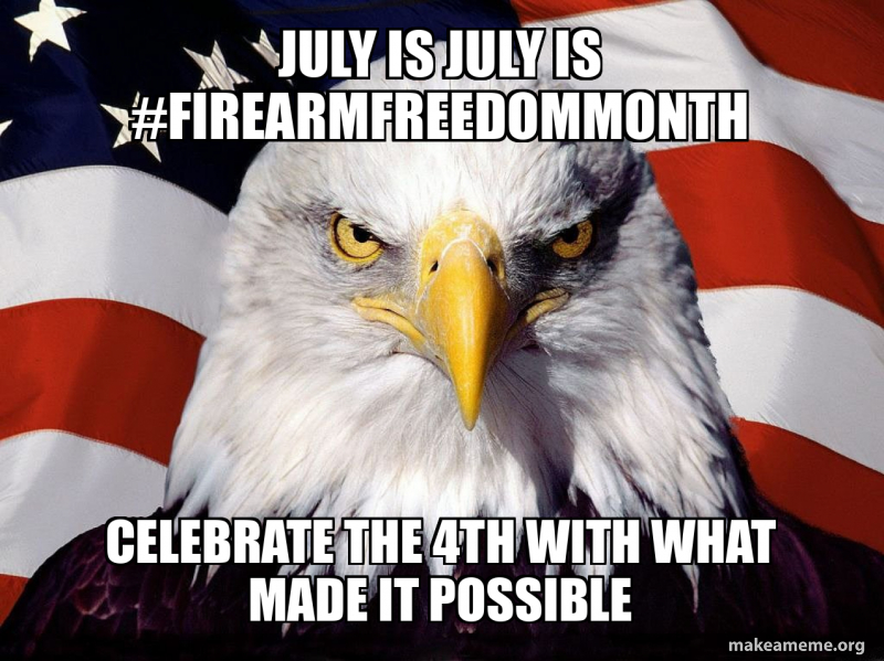 July is JULY IS #FIREARMFREEDOMMONTH CELEBRATE THE 4TH WITH WHAT MADE ...