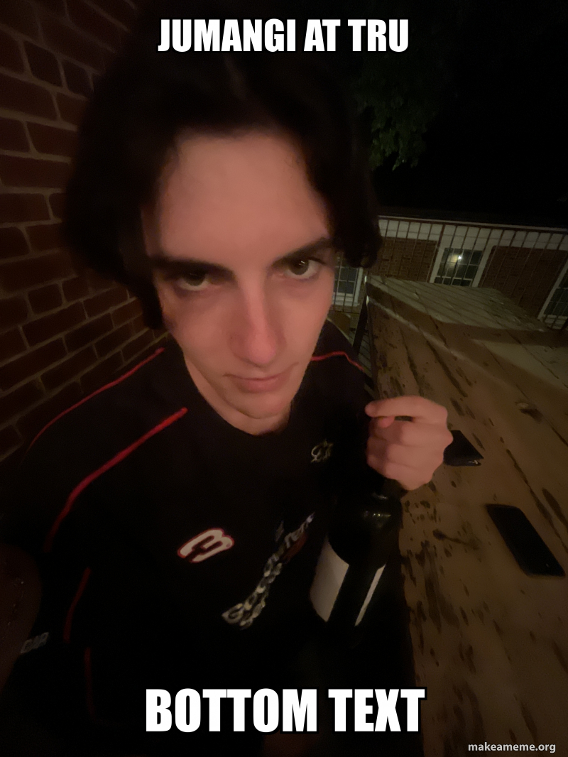 jumangi at tru bottom text Meme Generator