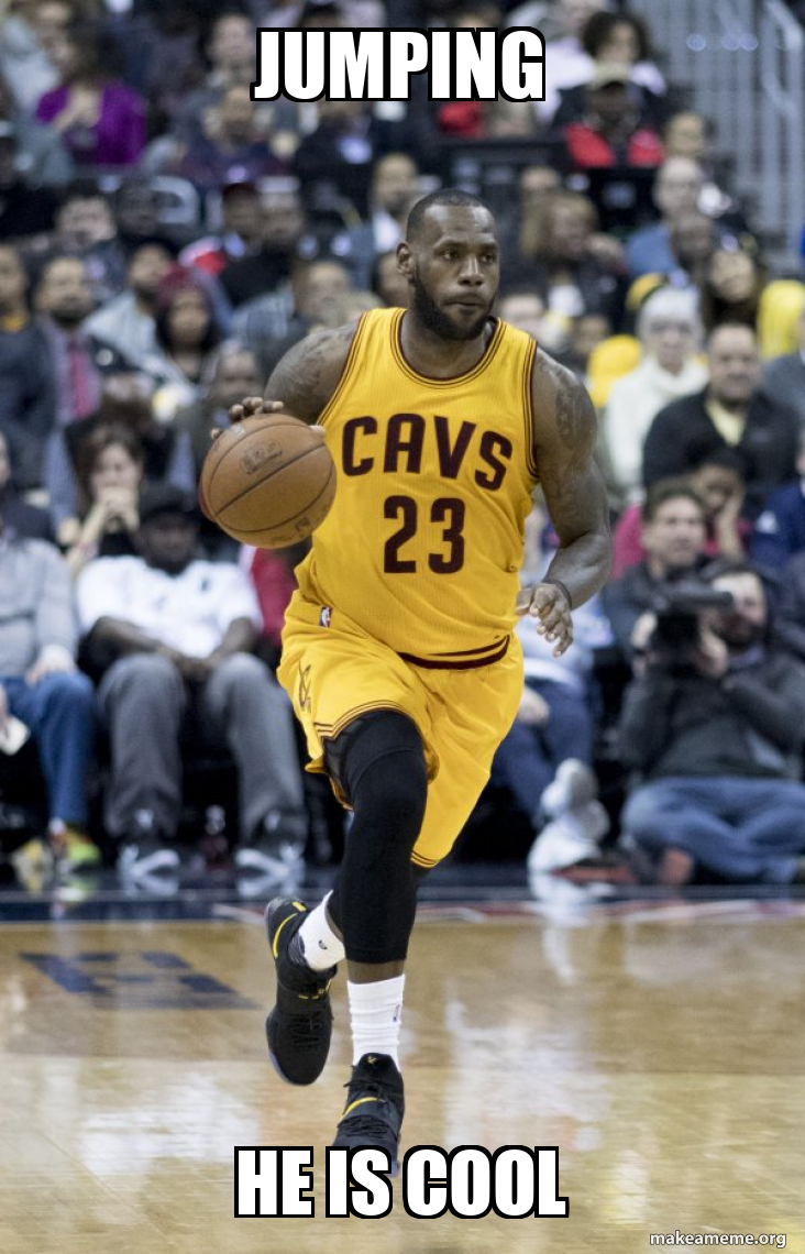jumping he is cool - Lebron James Meme Generator